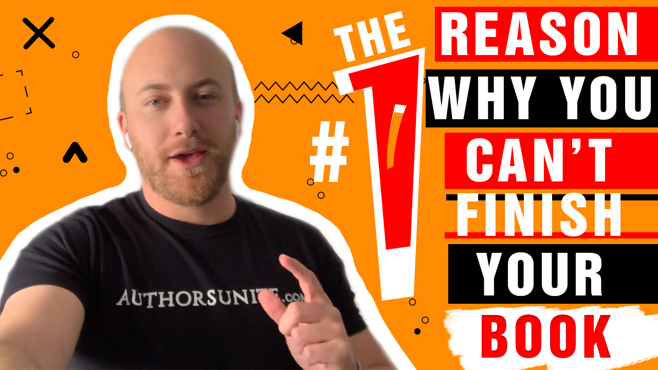 The 1 Reason Why You Cant Finish Your Book Authors Unite